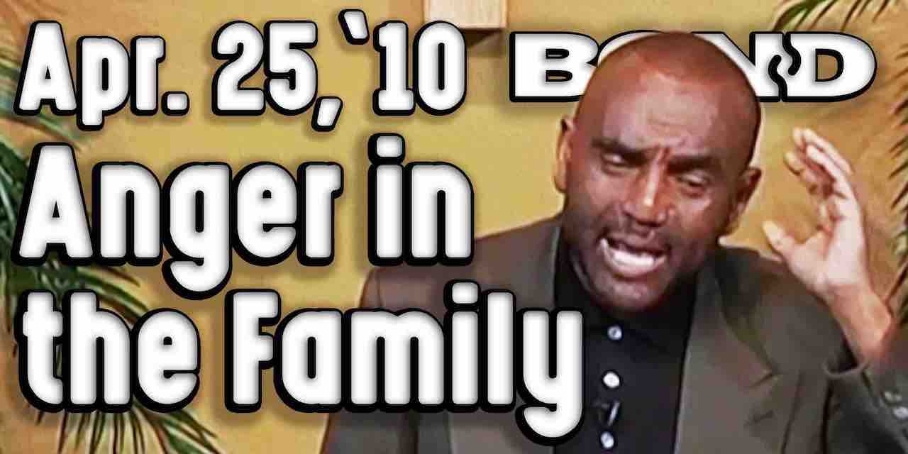 04/25/10 Where Does Anger Come From in the Family? - BOND